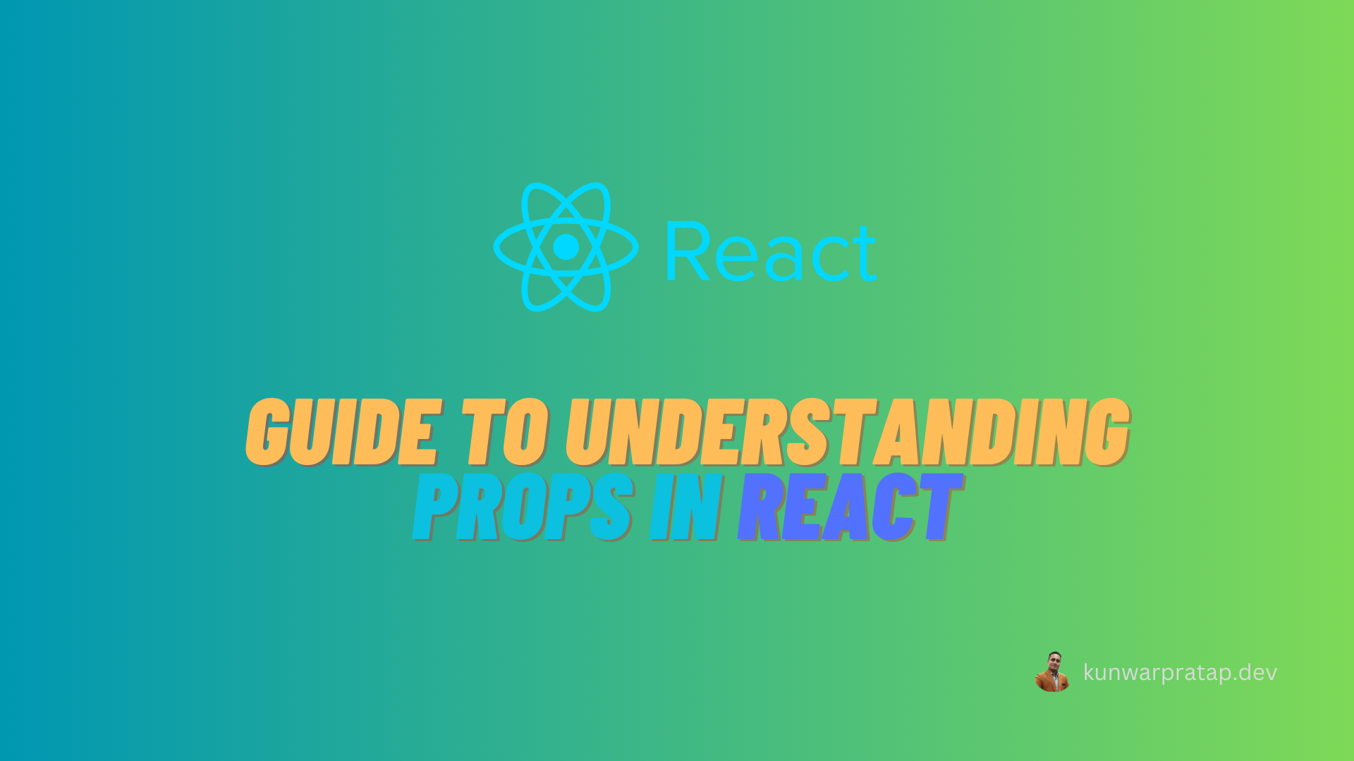 Guide to understanding Props in React | Kunwar Pratap